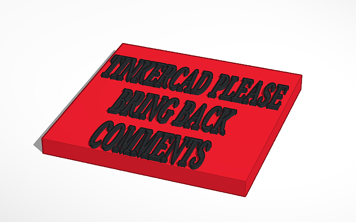 3d Design Bring Back Comments Tinercad Tinkercad