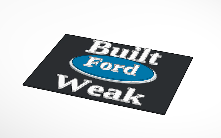 3D design Ford Built Weak | Tinkercad