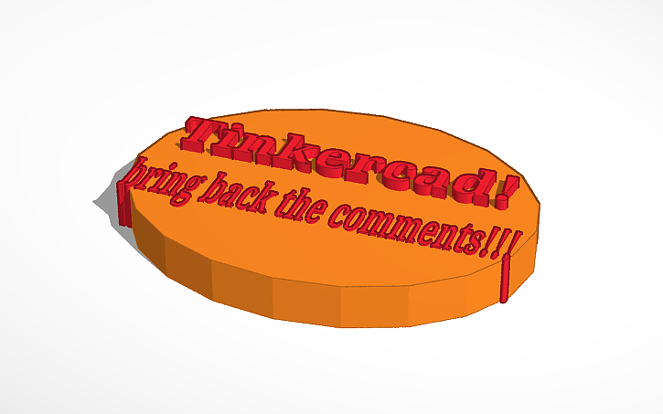 3d Design Bring Back Them Comments Tinkercad