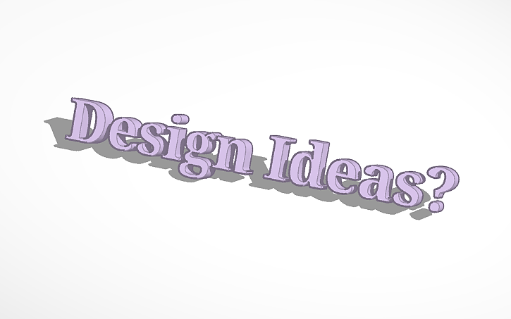 3D design Got Any Ideas? | Tinkercad