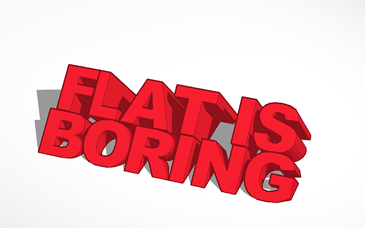 3D design flat is boring | Tinkercad