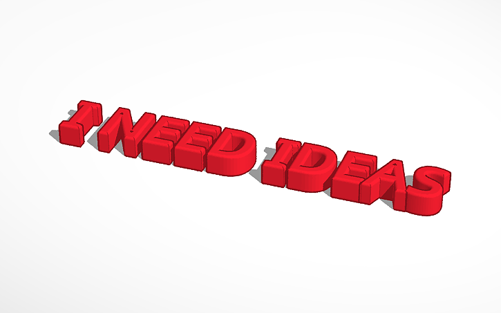 3D design Copy of I NEED IDEAS - Tinkercad