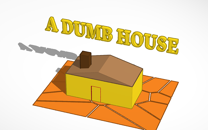 3D design A Dumb House... | Tinkercad