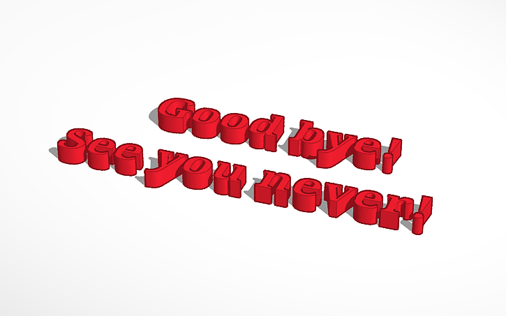 3D design Good bye every one! - Tinkercad