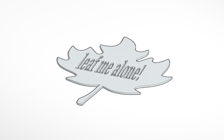 3D design Leaf me alone. - Tinkercad